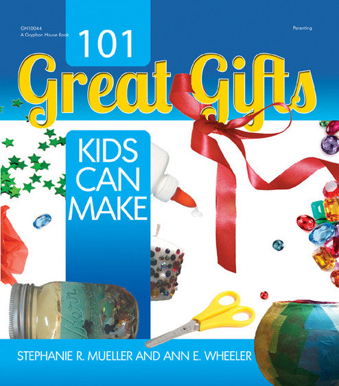 101 Great Gifts Kids Can Make – Sonsuh Educational Supplies Inc.